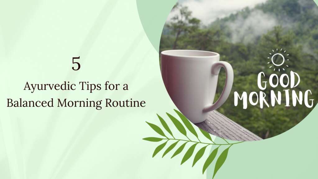 Five Ayurvedic Tips for a Balanced Morning Routine - Charak Ayurveda